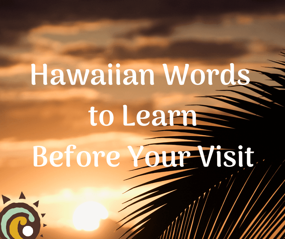Hawaiian Words To Learn Before Your Visit WaileaEkahiVillage Hawaiian Words To Learn Before Your Visit WaileaEkahiVillage